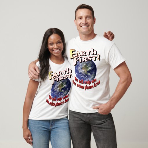 Earth First! T-Shirt | Zazzle