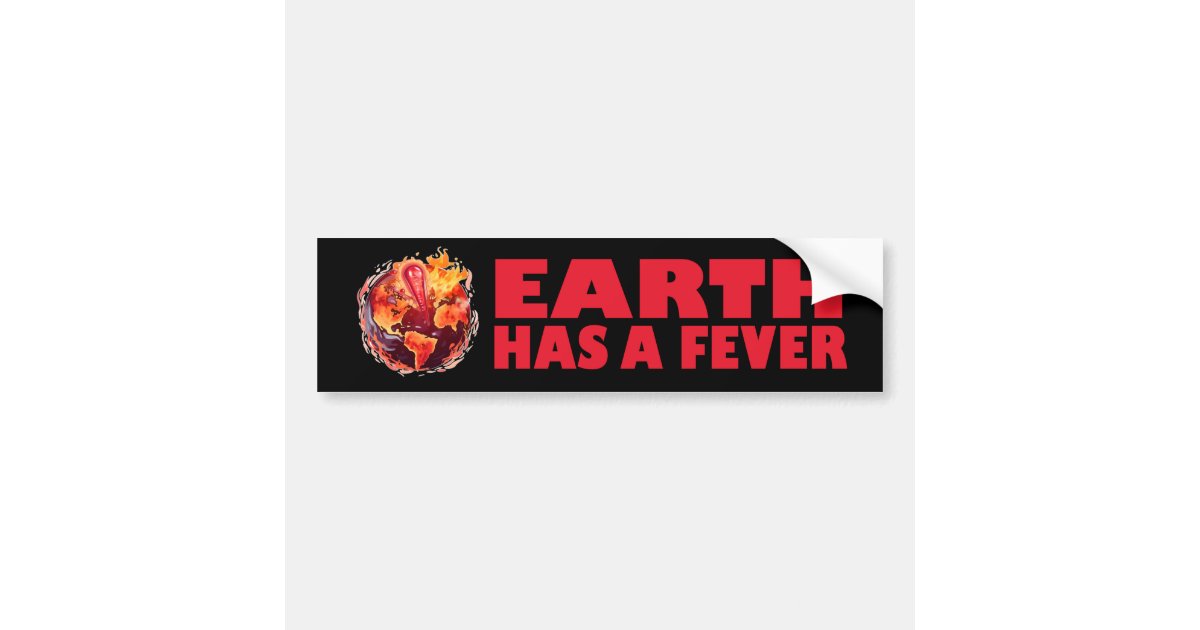 Earth Has A Fever Bumper Sticker | Zazzle