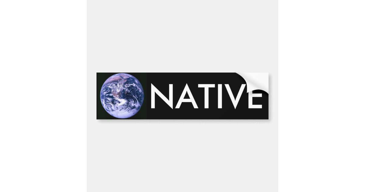 Earth Native Bumper Sticker | Zazzle