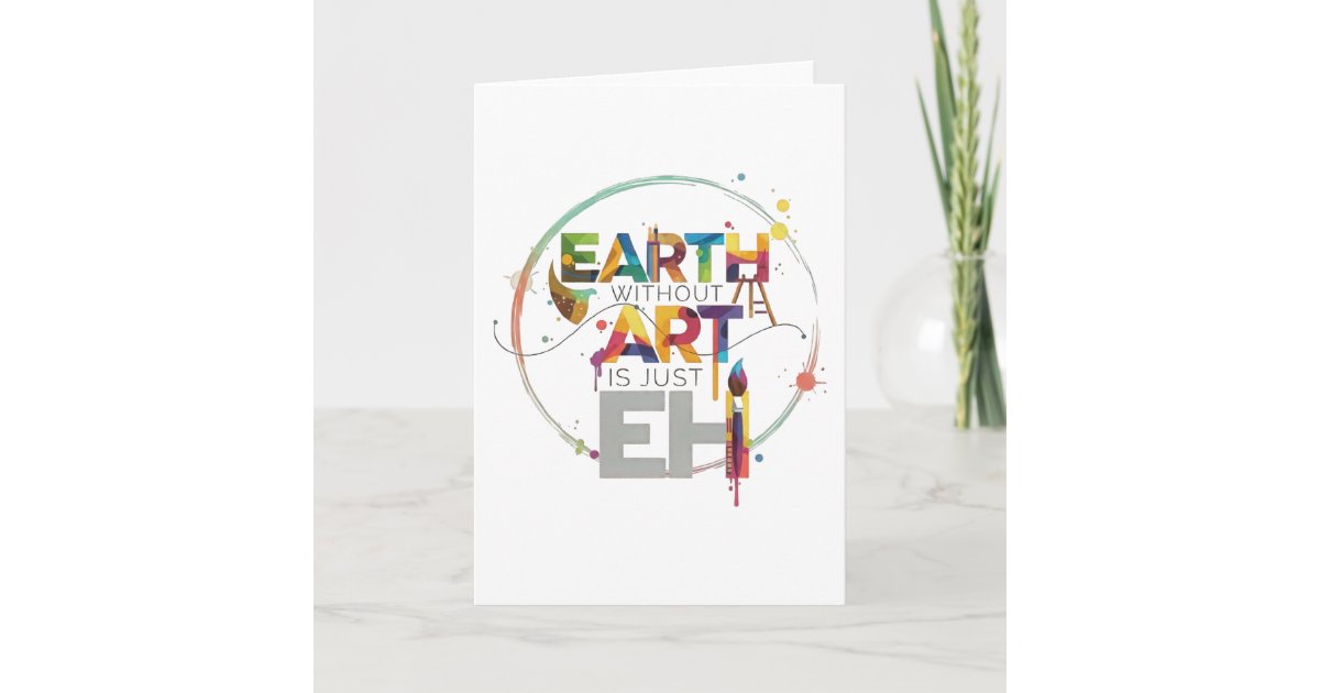Earth Without Art Is Just Eh Painter Artist Design Card | Zazzle