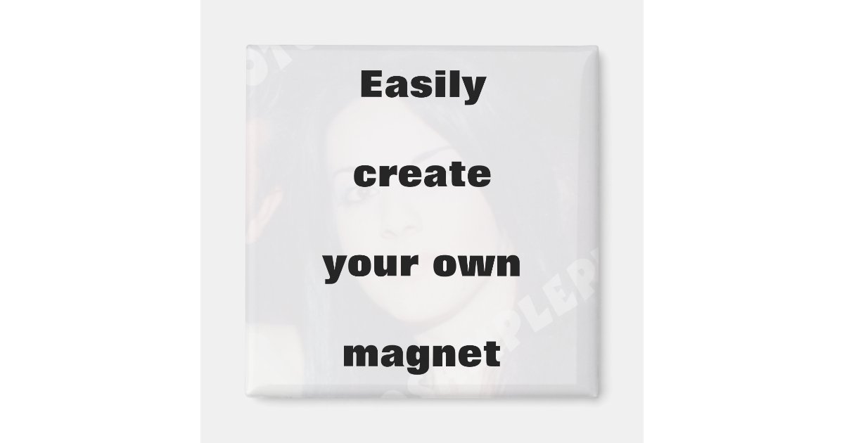 Easily create your magnet Remove the big text! | Zazzle