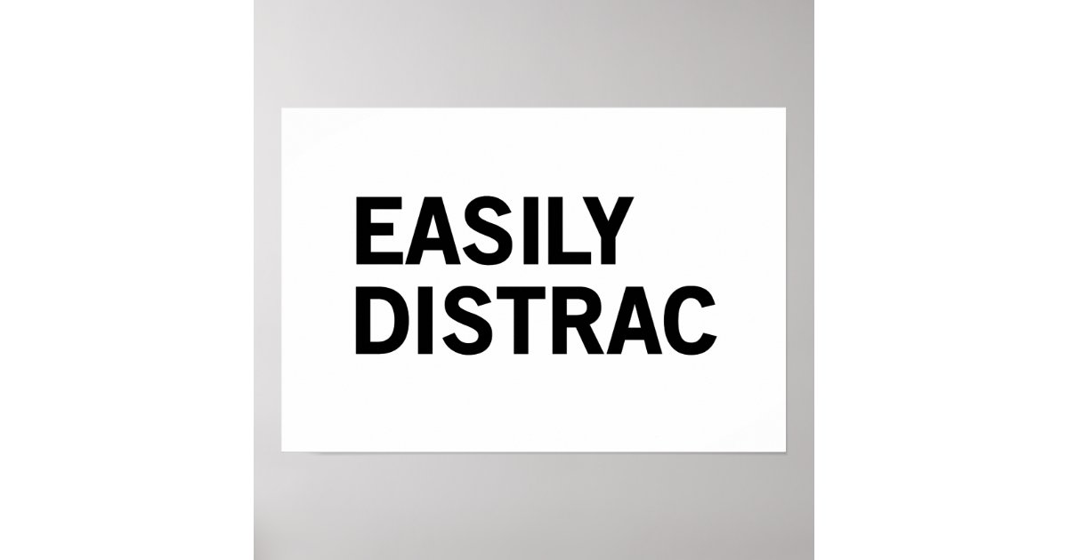Easily Distrac Poster | Zazzle