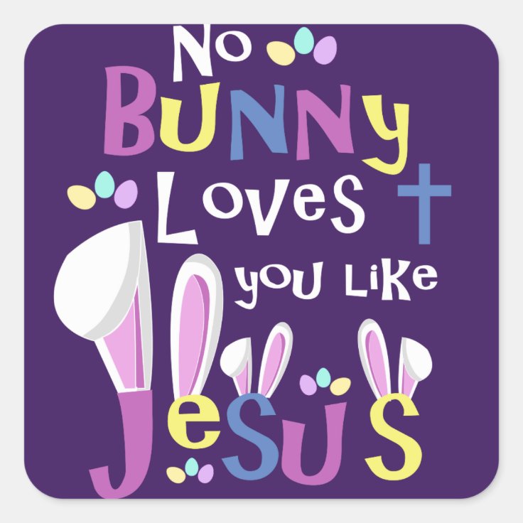 Easter Stickers - No Bunny Loves You Like Jesus | Zazzle