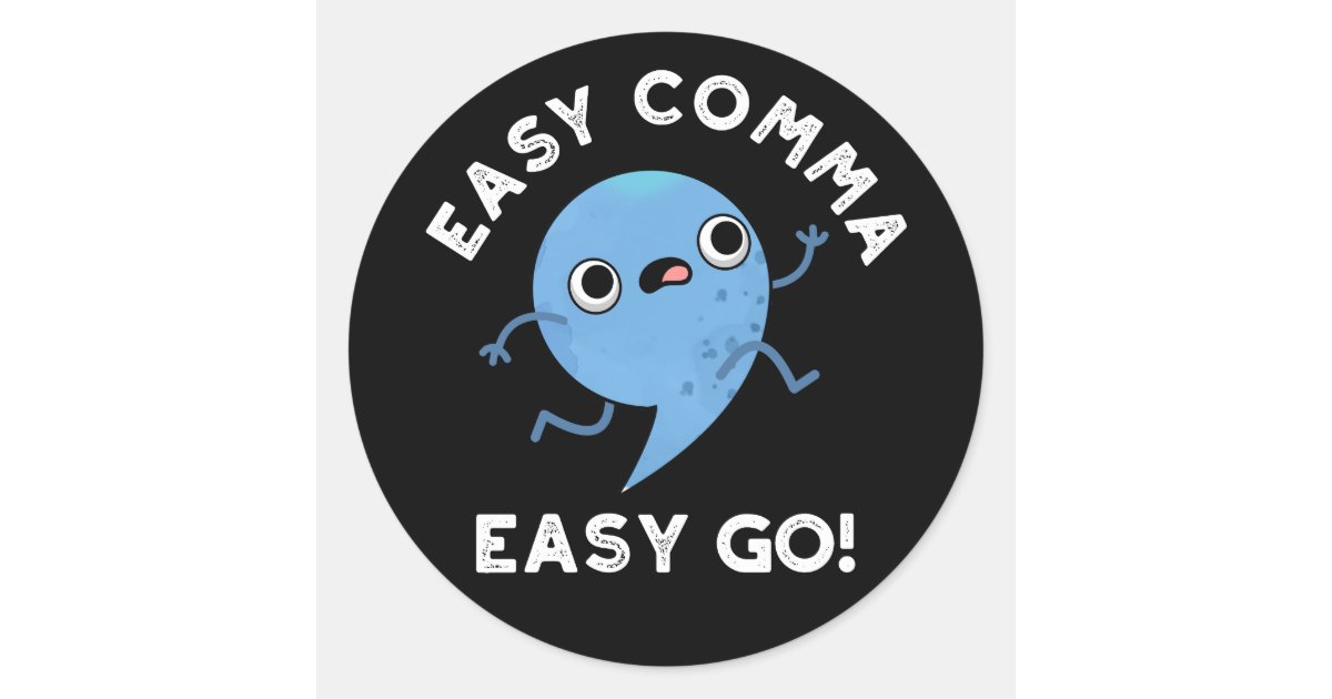 Easy Comma Easy Go Funny Punctuation Pun Dark BG Classic Round Sticker ...