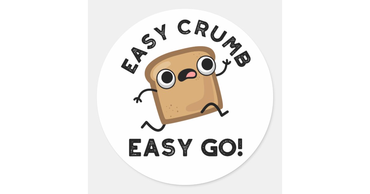 Easy Crumb Easy Go Funny Bread Pun Classic Round Sticker | Zazzle