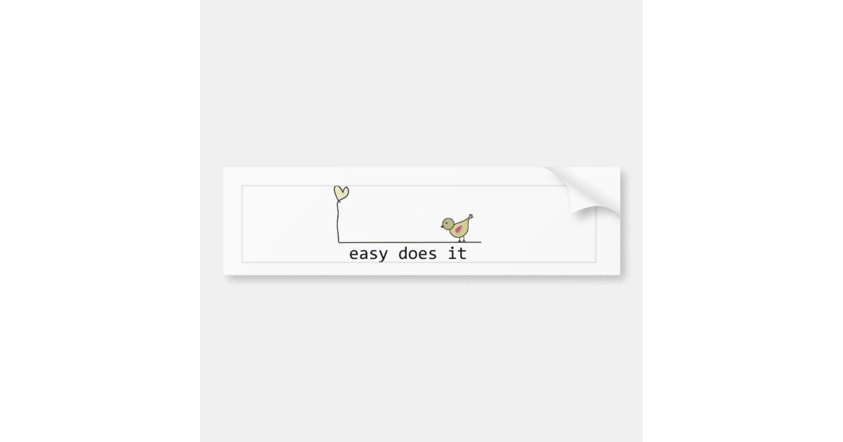 easy does it bumper sticker | Zazzle