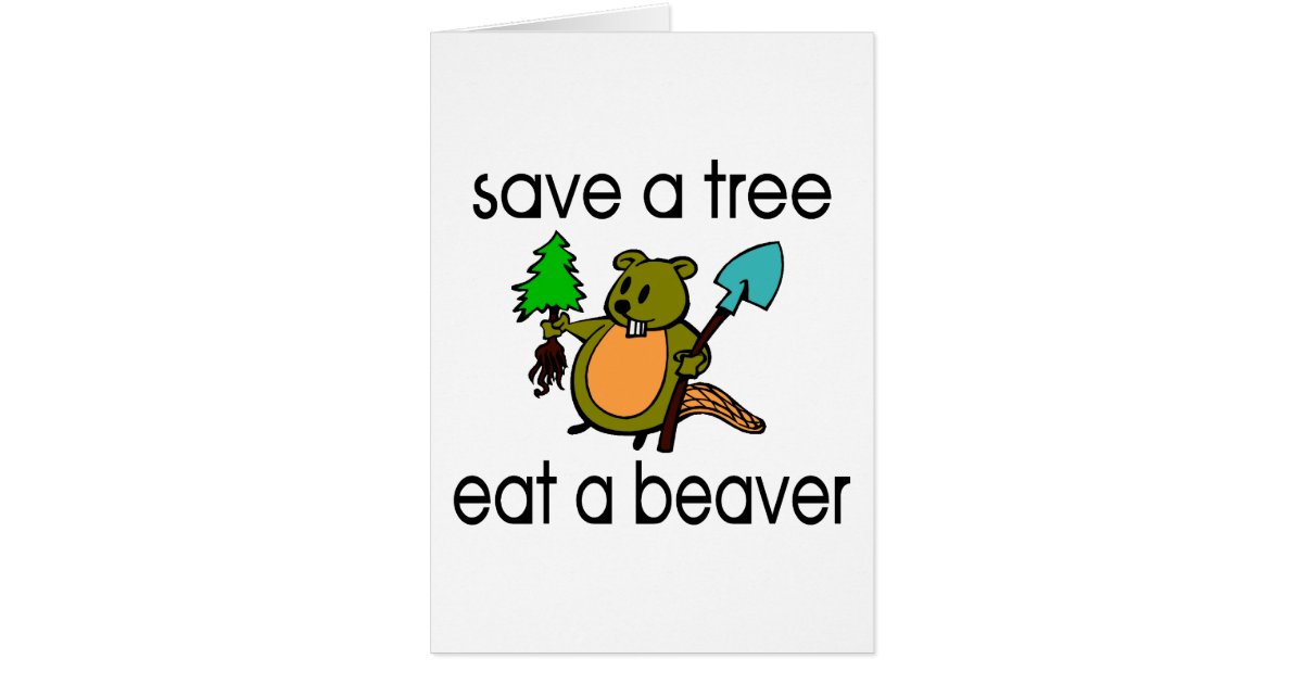 Eat A Beaver | Zazzle