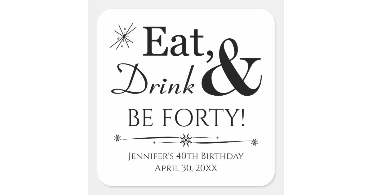 Eat Drink and Be Forty 40th Birthday Retro Square Sticker | Zazzle