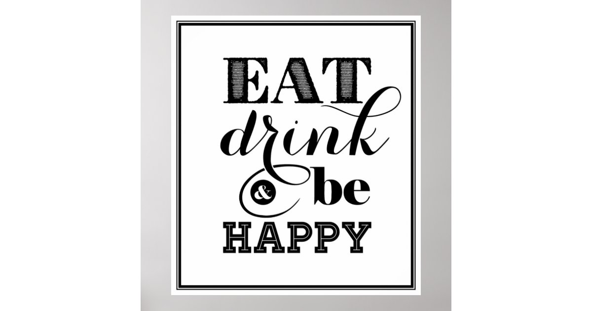 Eat, Drink And Be Happy Poster | Zazzle