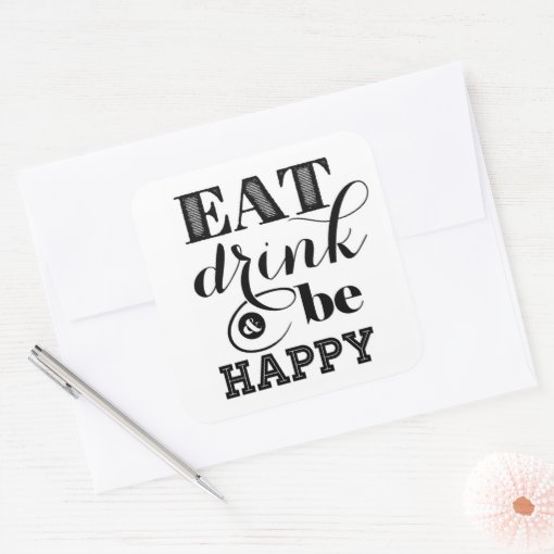 Eat, Drink And Be Happy Square Sticker | Zazzle