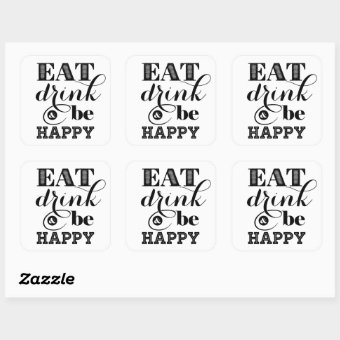 Eat, Drink And Be Happy Square Sticker | Zazzle