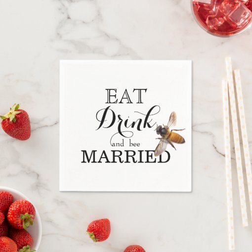 Eat Drink and bee Married Napkins | Zazzle