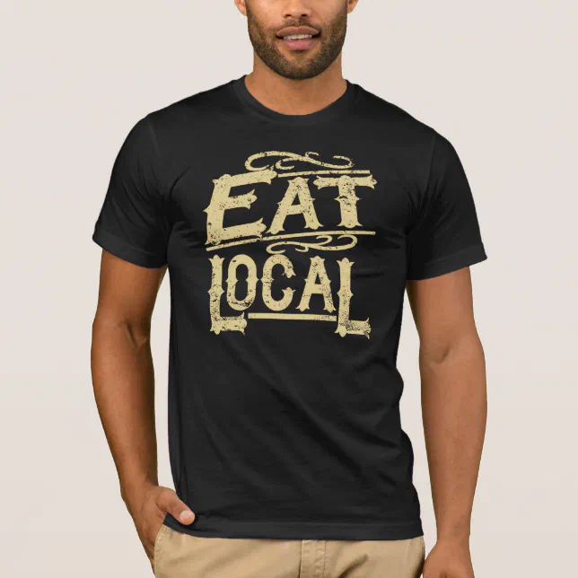 Eat Local T-Shirt | Zazzle