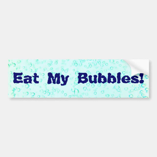 Eat My Bubbles! Bumper Sticker | Zazzle
