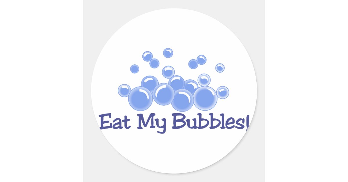 Eat My Bubbles Classic Round Sticker | Zazzle