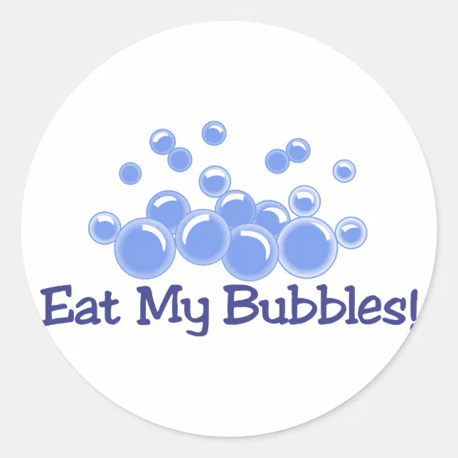 Eat My Bubbles Classic Round Sticker | Zazzle
