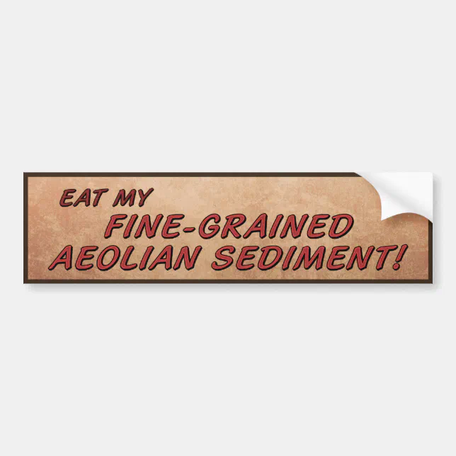 Eat My Fine-Grained Aeolian Sediment! Bumper Sticker | Zazzle
