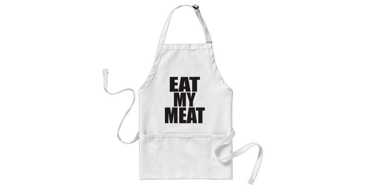 Eat My Meat - Apron | Zazzle