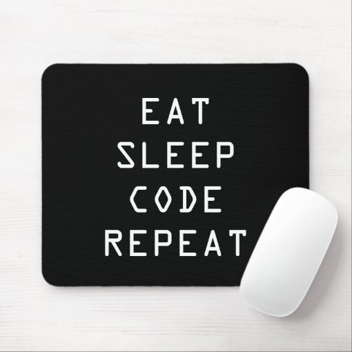 EAT SLEEP CODE REPEAT mouse pad for programmer | Zazzle