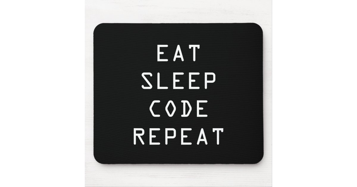 EAT SLEEP CODE REPEAT mouse pad for programmer | Zazzle