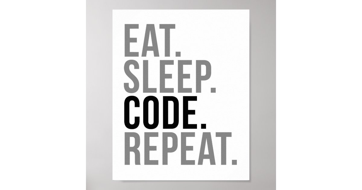 Eat Sleep Code Repeat Poster | Zazzle