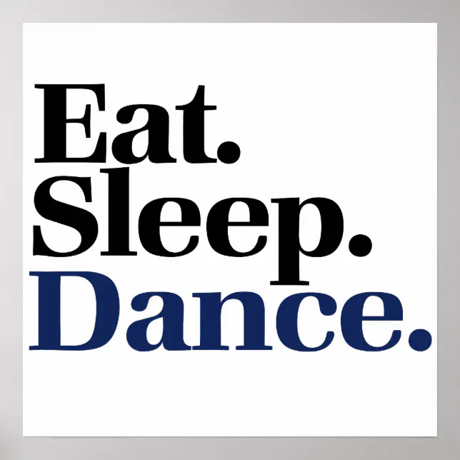 Eat Sleep DANCE Poster | Zazzle