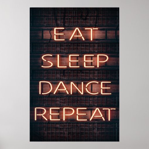 EAT SLEEP DANCE REPEAT!!! POSTER | Zazzle