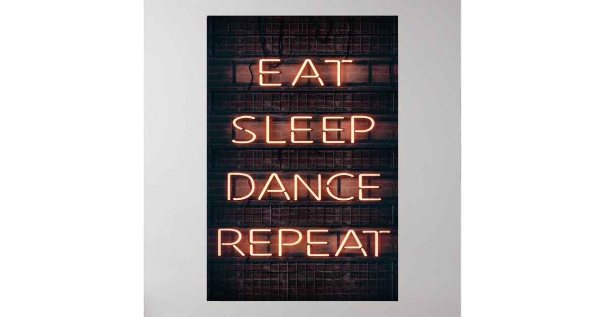 EAT SLEEP DANCE REPEAT!!! POSTER | Zazzle