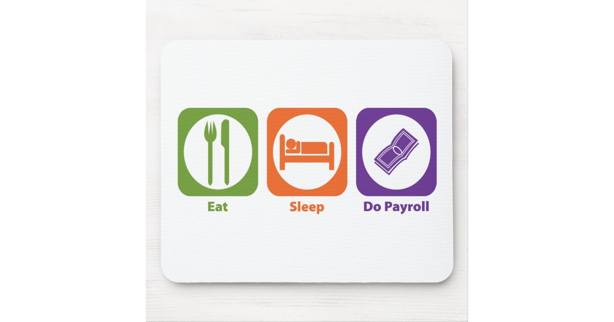 Eat Sleep Do Payroll Mouse Pad | Zazzle