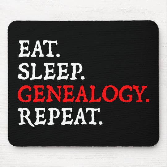 Eat. Sleep. Genealogy. Repeat. Mouse Pad | Zazzle.com Eat. Sleep. Genealogy. Repeat. Mouse Pad | Zazzle.com