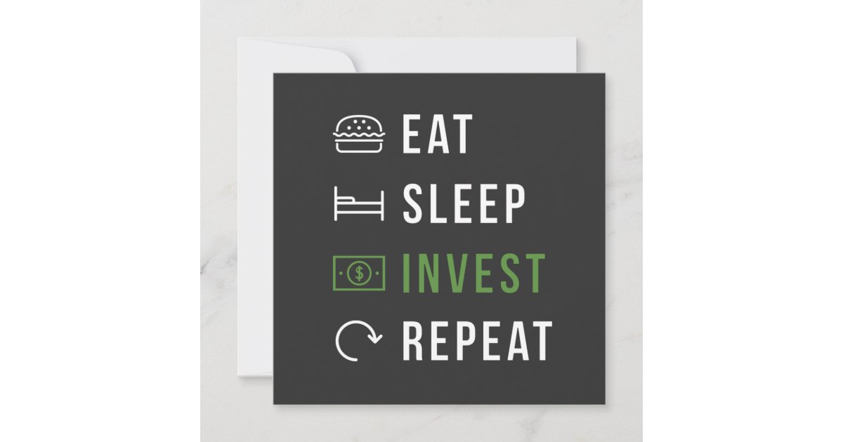 EAT SLEEP INVEST REPEAT STOCK MARKET INVESTOR INVITATION | Zazzle