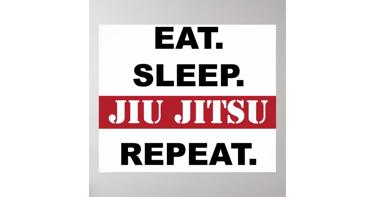 Eat. Sleep. Jiu Jitsu. Repeat. Poster | Zazzle