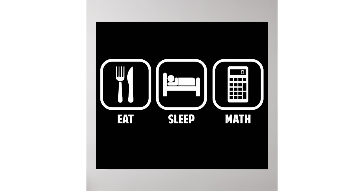 EAT, SLEEP, MATH POSTER | Zazzle