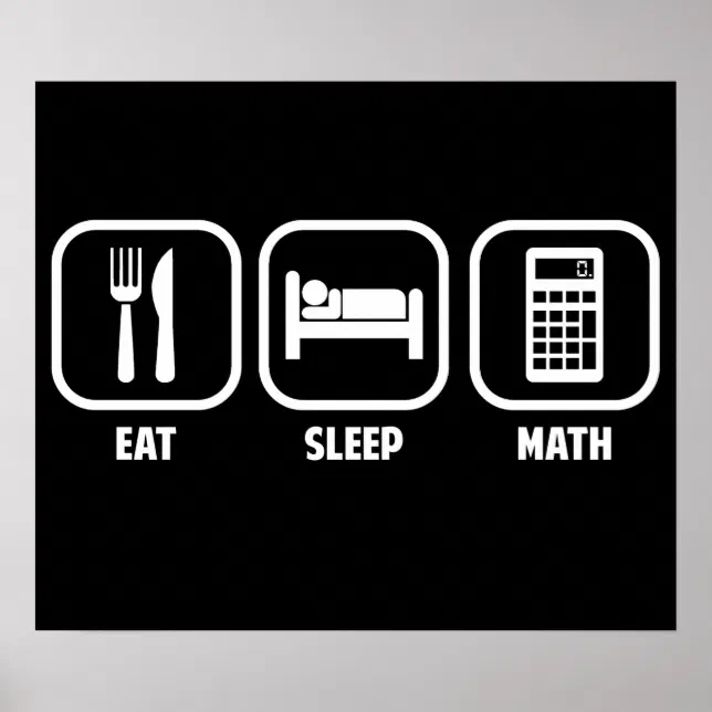 EAT, SLEEP, MATH POSTER | Zazzle