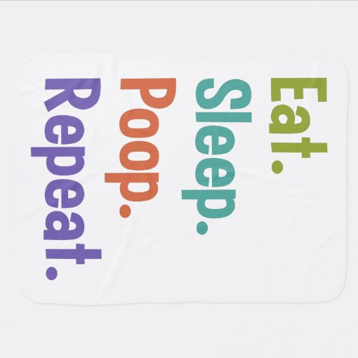 Eat. Sleep. Poop. Repeat. baby blanket | Zazzle
