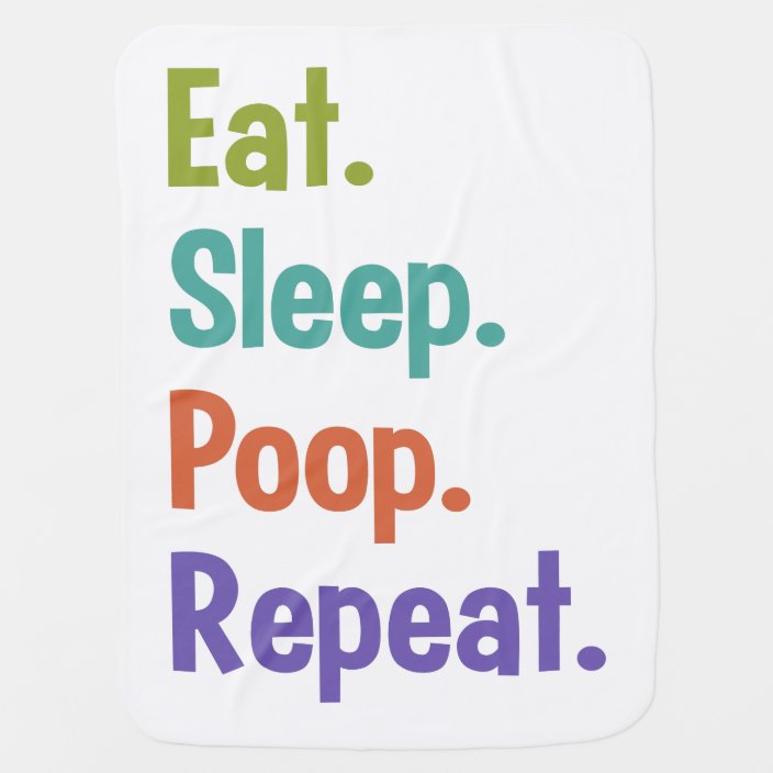 Eat. Sleep. Poop. Repeat. baby blanket | Zazzle.com