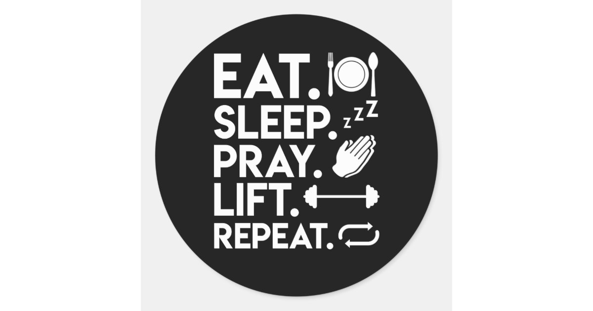 Eat Sleep Pray Lift Christian Lifting Classic Round Sticker | Zazzle