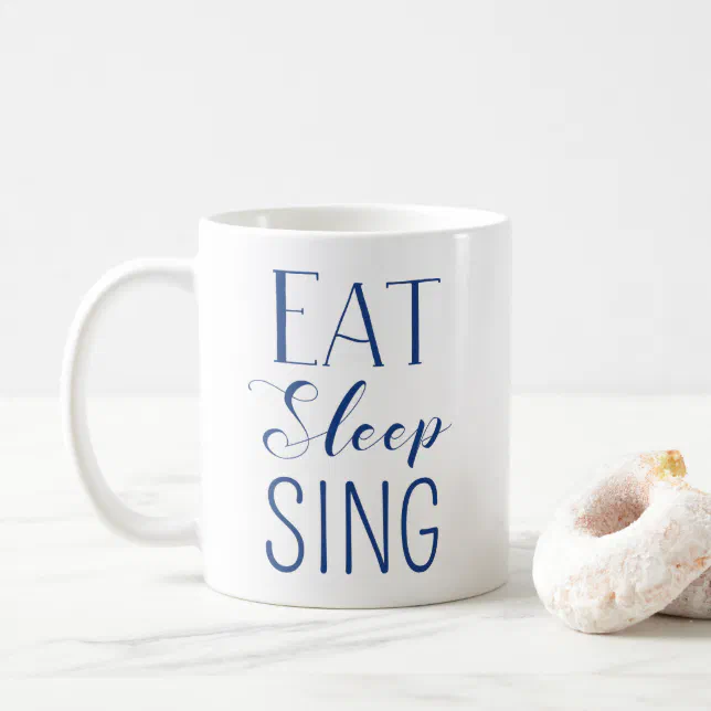 Eat, Sleep, Sing Mug | Zazzle