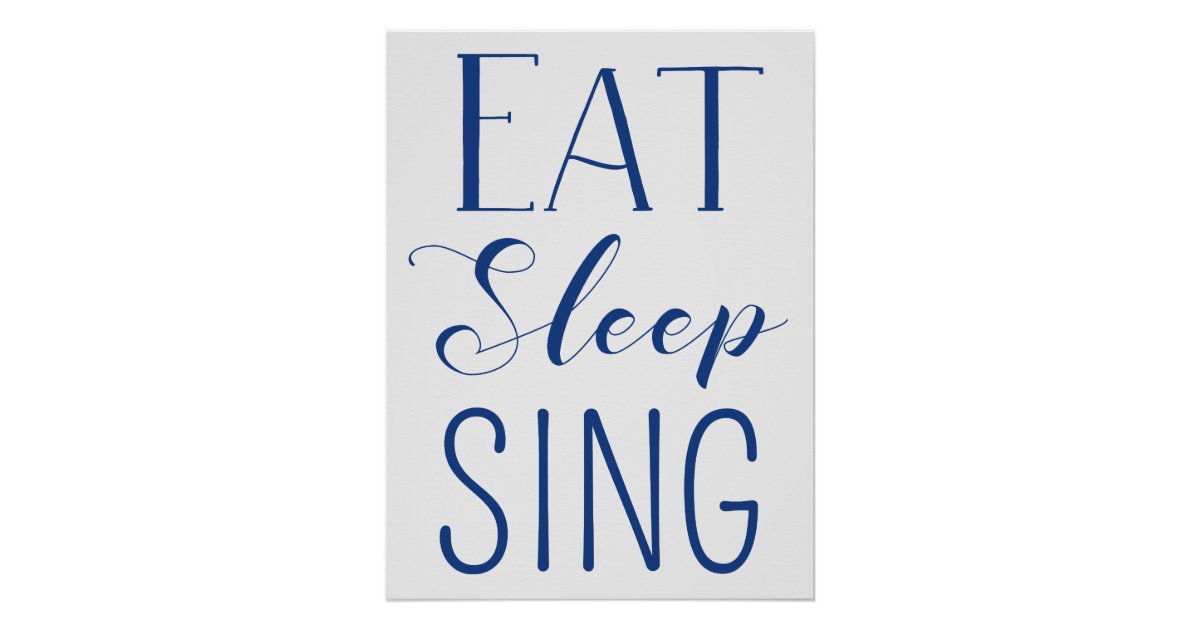 Eat, Sleep, Sing Poster | Zazzle