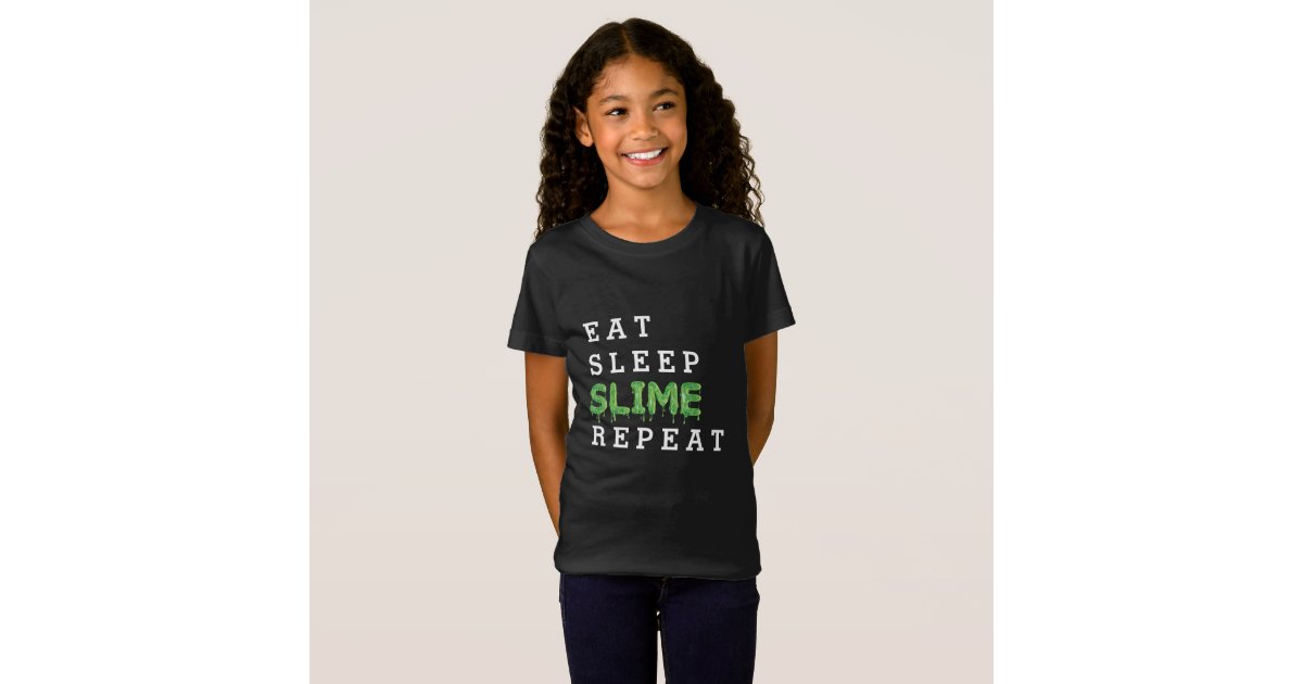 eat, sleep, slime, repeat gooey T-Shirt | Zazzle