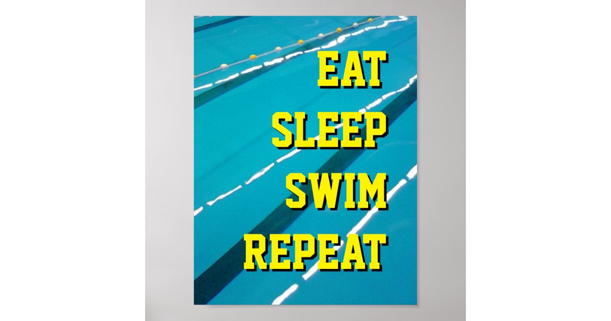 EAT SLEEP SWIM REPEAT swimming pool posters | Zazzle