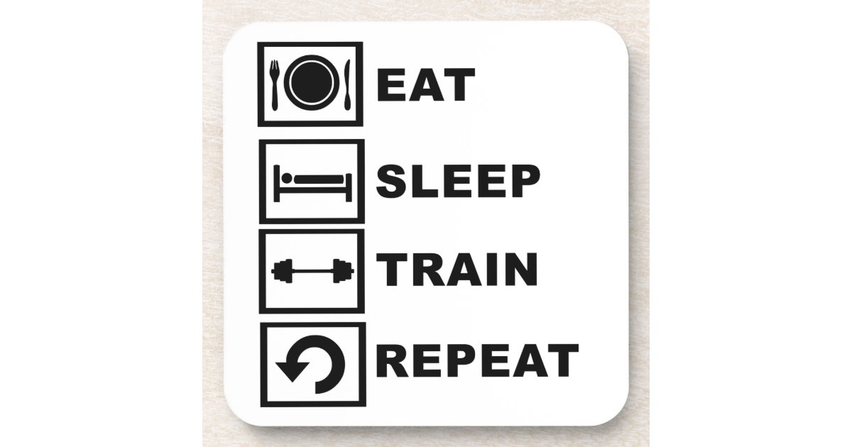 Eat, sleep, train, repeat. drink coaster | Zazzle