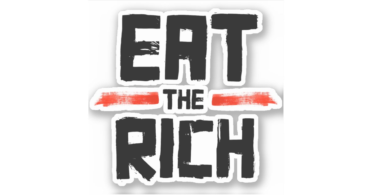 EAT THE RICH STICKER | Zazzle