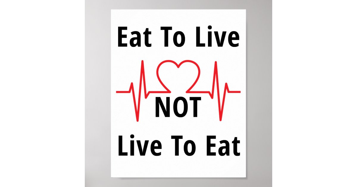 Eat to Live, not Live to Eat Poster | Zazzle