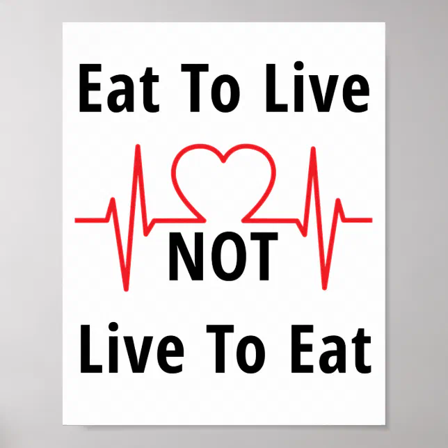 Eat to Live, not Live to Eat Poster | Zazzle