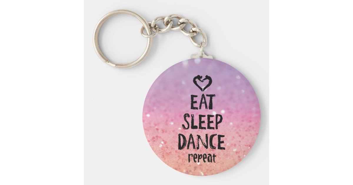 EatSleepDanceglitter.jpg Keychain | Zazzle.com