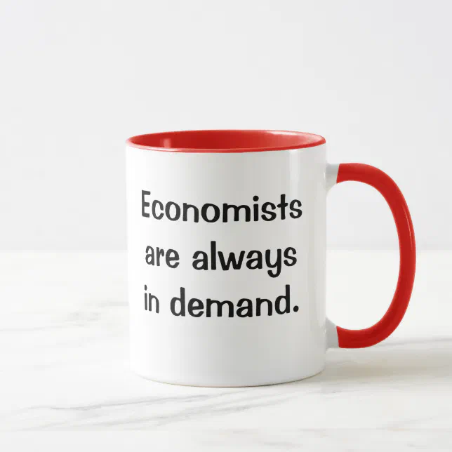 Economists in Demand. Witty Economics Quote Slogan Mug | Zazzle