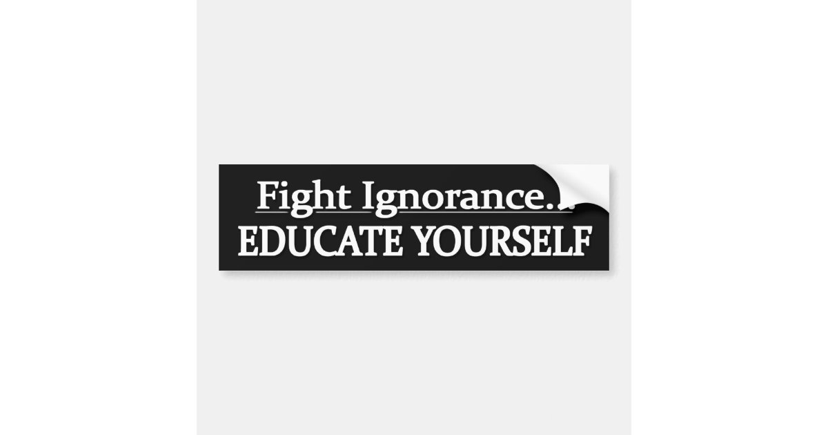 Educate Yourself ~ Bumper Sticker | Zazzle