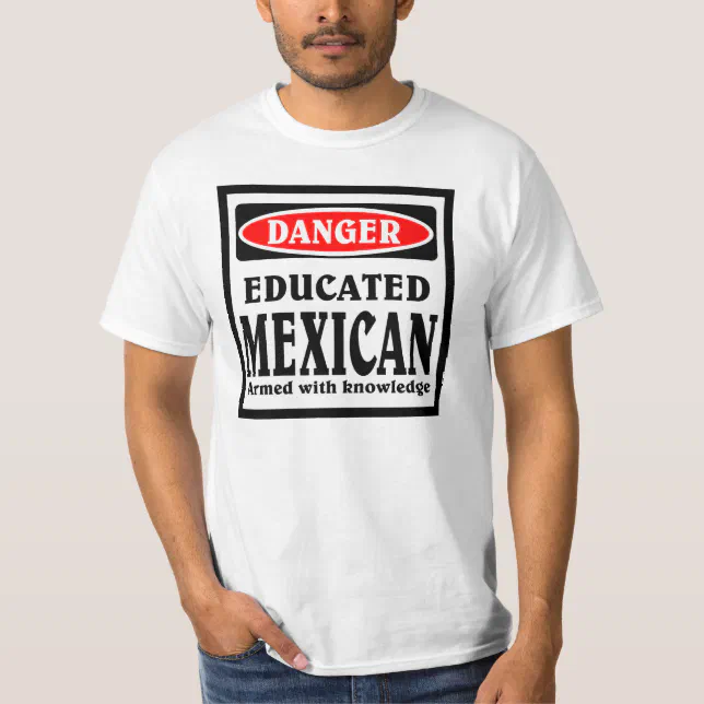 Educated Mexican. T-Shirt | Zazzle