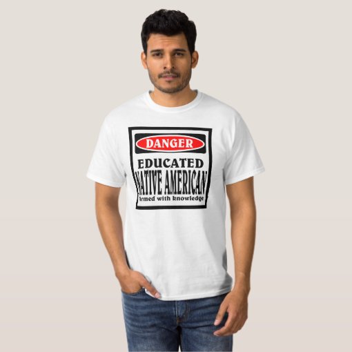 Educated Native American. T-Shirt | Zazzle